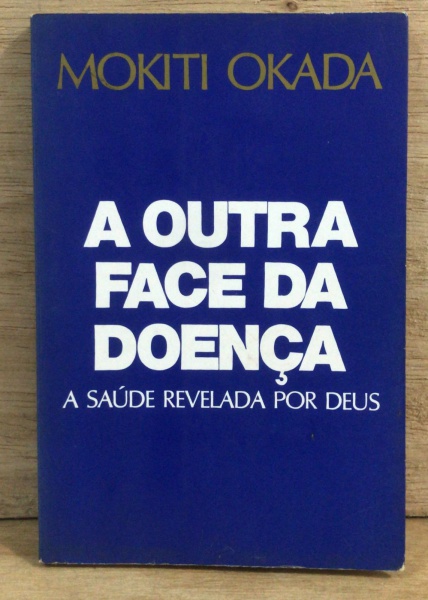 LIVRO - A outra face da doença - Mokiti Okada - 202 pg