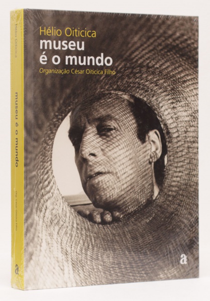 Hélio Oiticica - Museu é o Mundo. organização César Oit